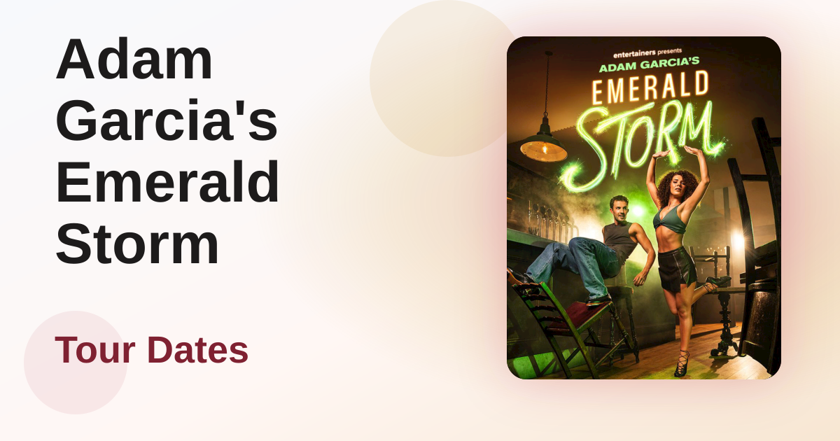 Adam Garcia's Emerald Storm tour dates | DanceTours